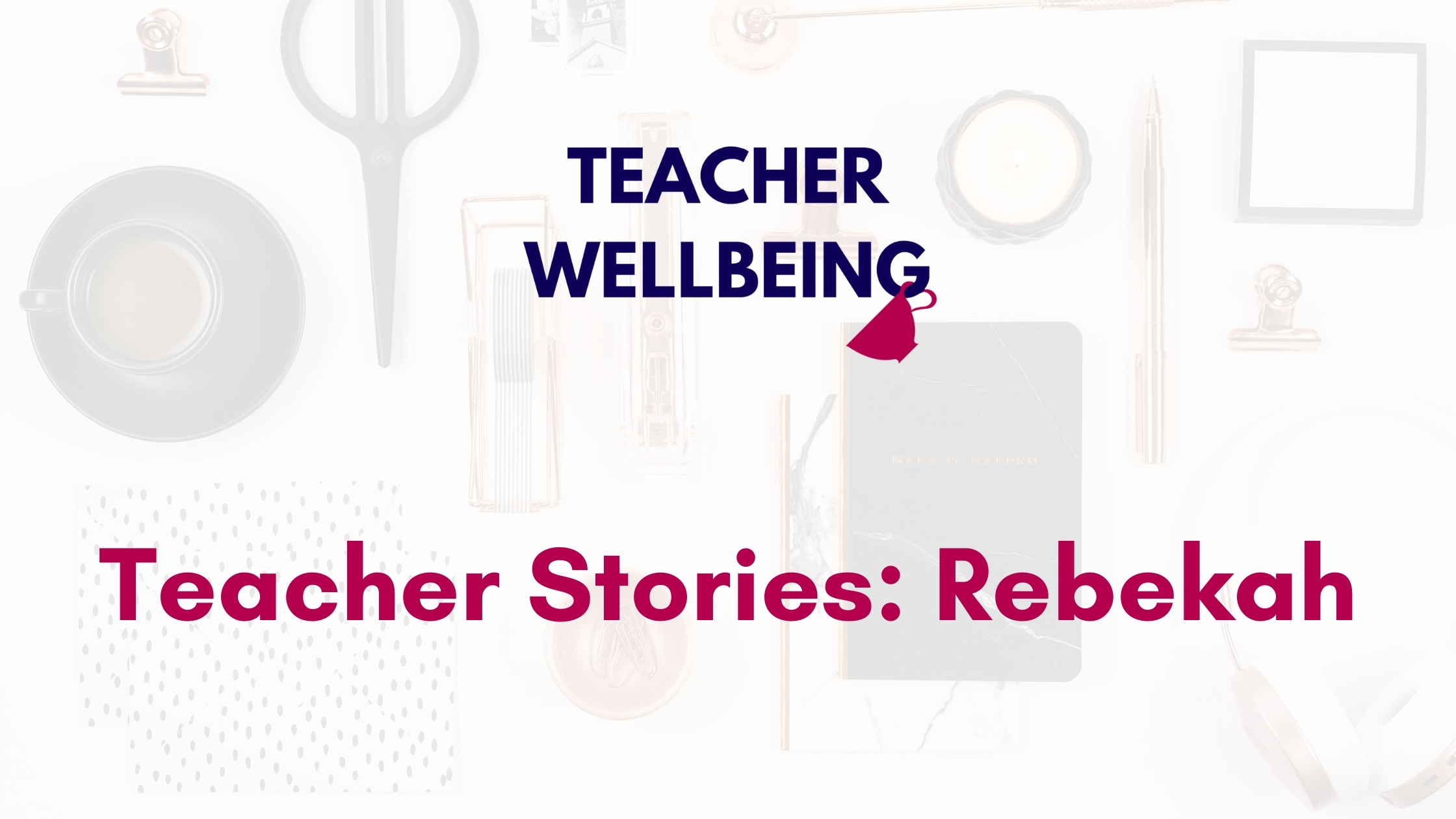 Teacher Wellbeing Podcast - Self-Care for Teachers