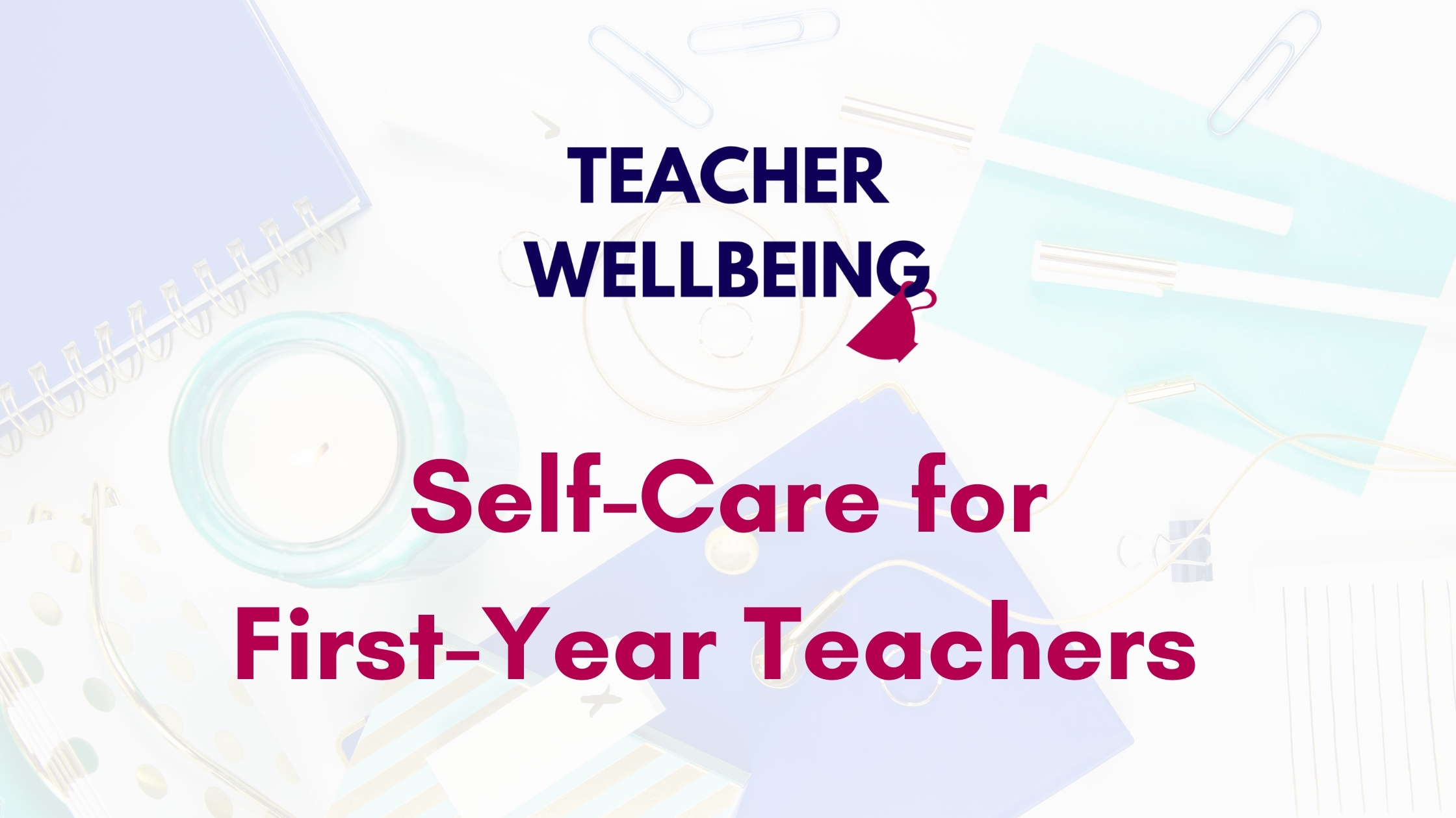 Teacher Wellbeing Podcast - Self-Care for Teachers